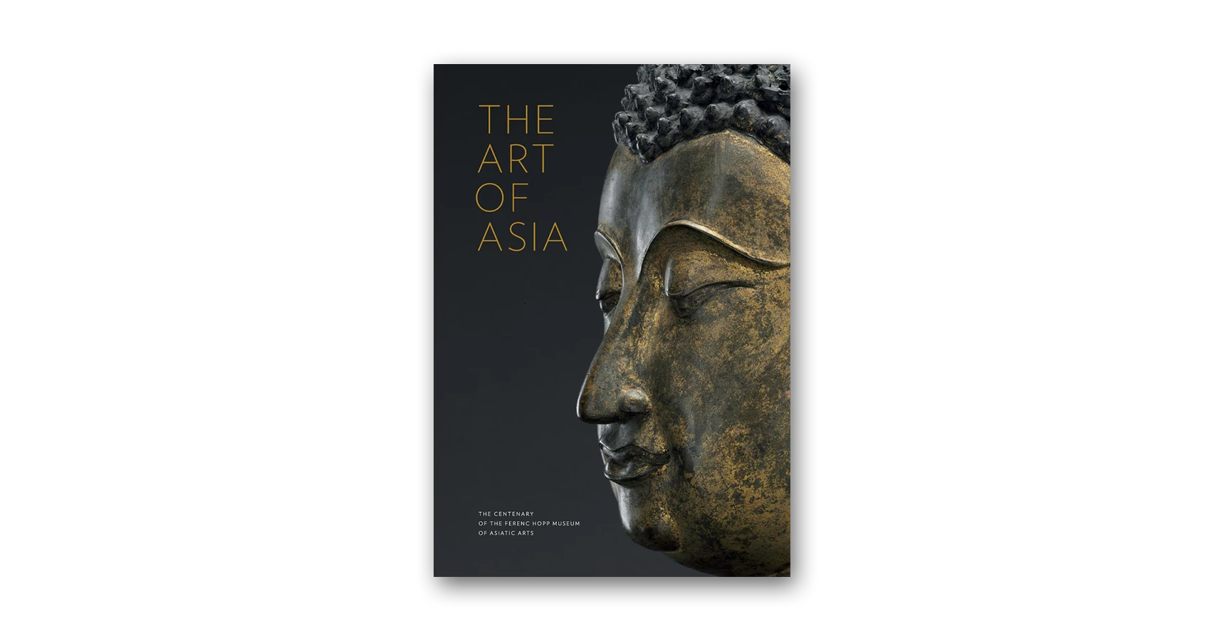 The Art of Asia. The Centenary of the Ferenc Hopp Museum of Asiatic Arts