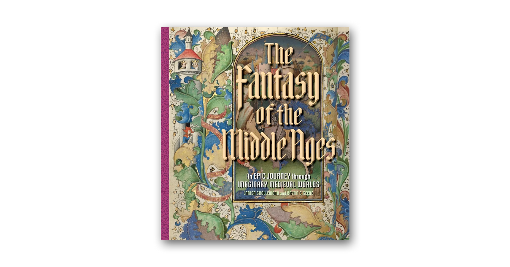 The Fantasy of the Middle Ages: An Epic Journey through Imaginary ...